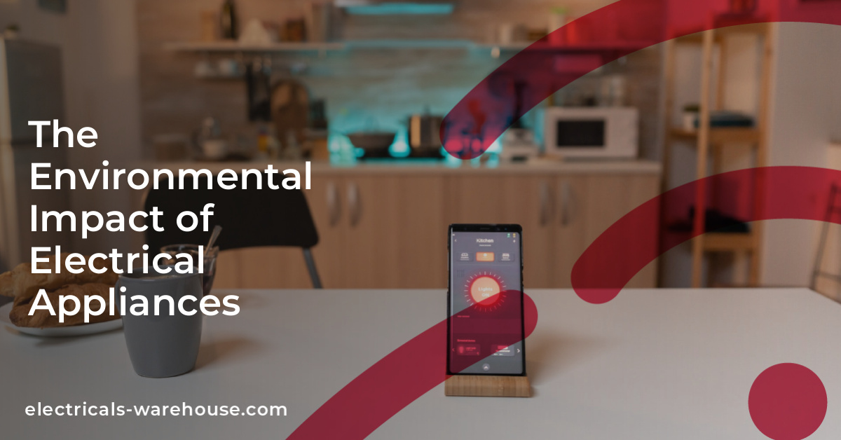 The Environmental Impact of Electrical Appliances