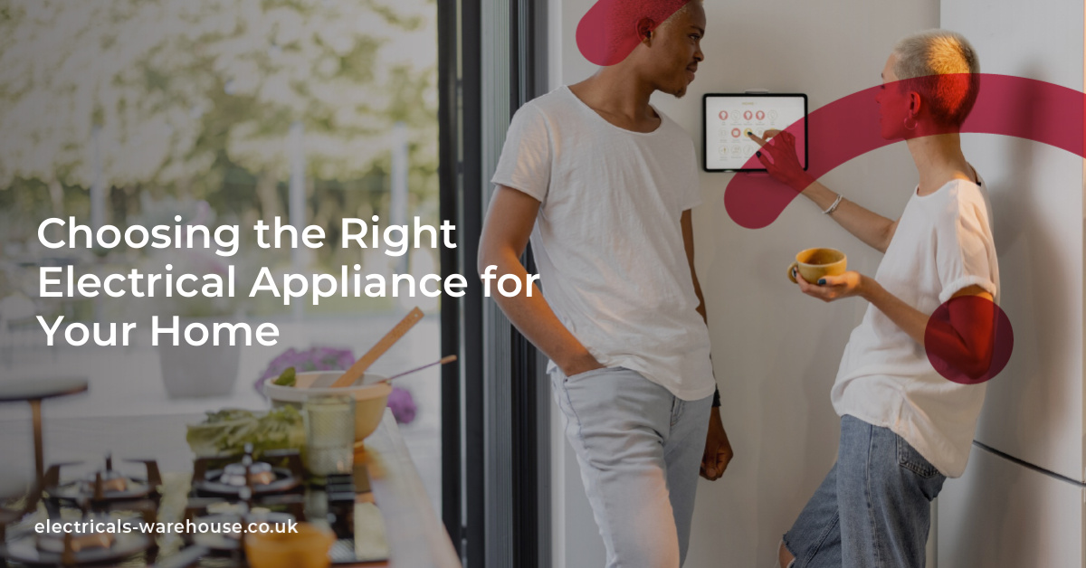 Choosing the Right Electrical Appliance for Your Home