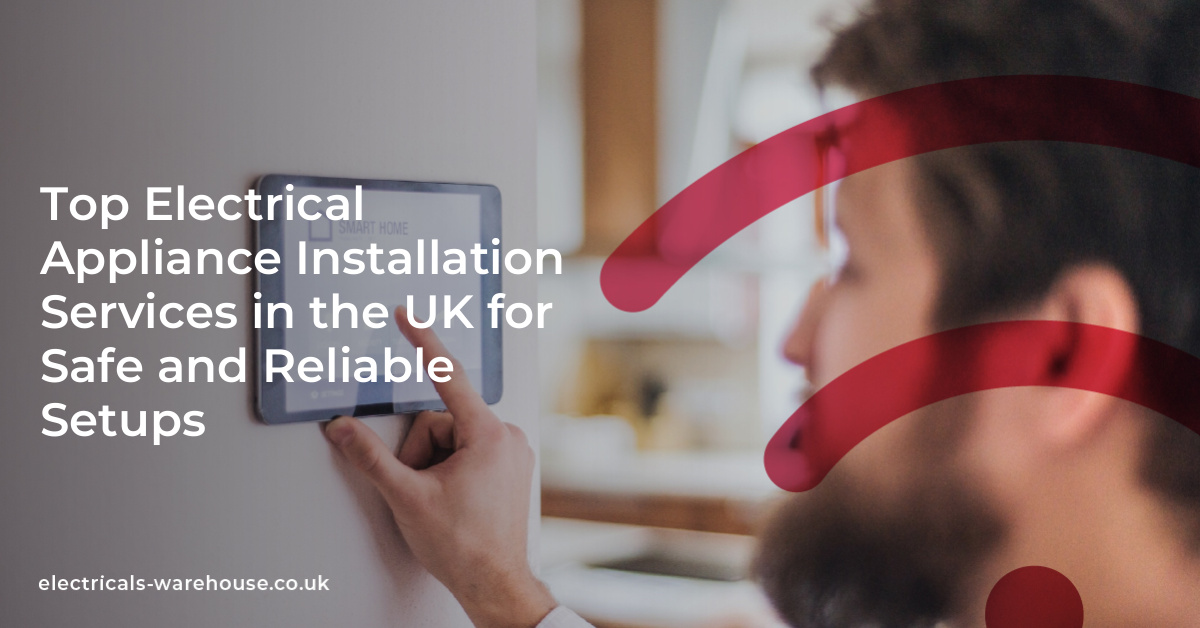 Top Electrical Appliance Installation Services in the UK for Safe and ...